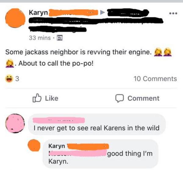 Good thing I'm a Karyn. | /r/FuckYouKaren | Karen | Know Your Meme