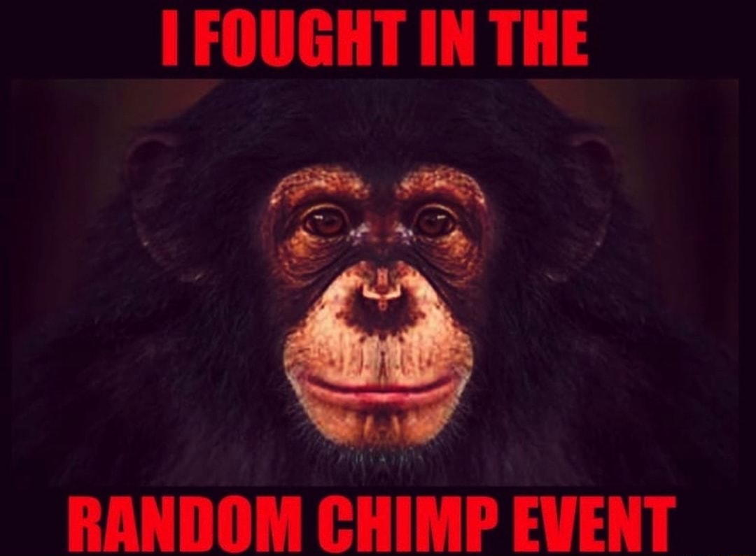 I Fought In the Random Chimp Event | Random Chimp Event | Know Your Meme