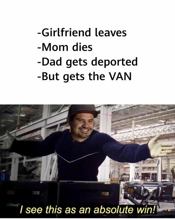 Girlfriend leaves | But I Got The Van | Know Your Meme