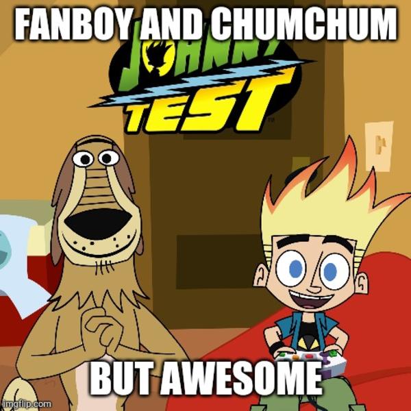 Fanboy & Chum Chum BUT AWESOME | Fanboy & Chum Chum | Know Your Meme