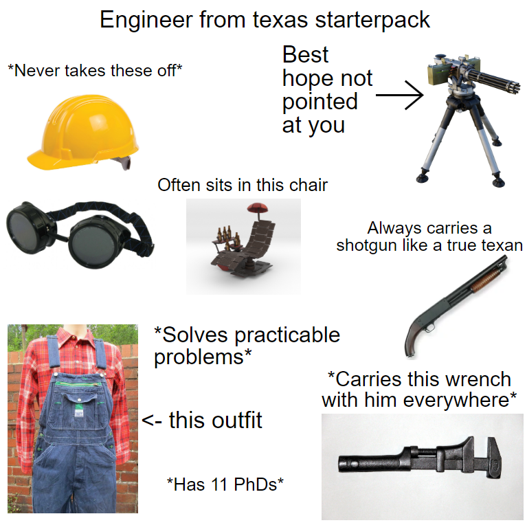 Engineer from Texas starterpack | /r/starterpacks | Starter Packs ...