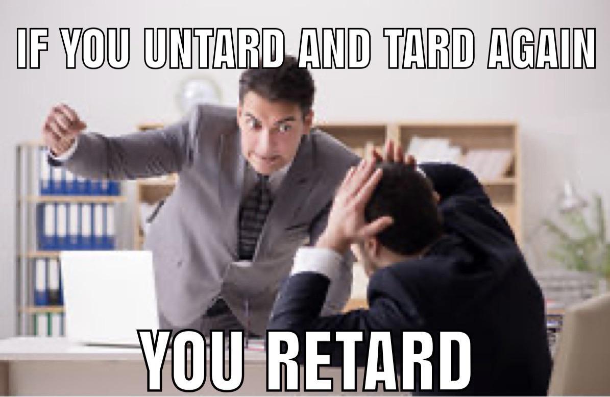You retard | /r/okbuddyretard | OkBuddyRetard | Know Your Meme