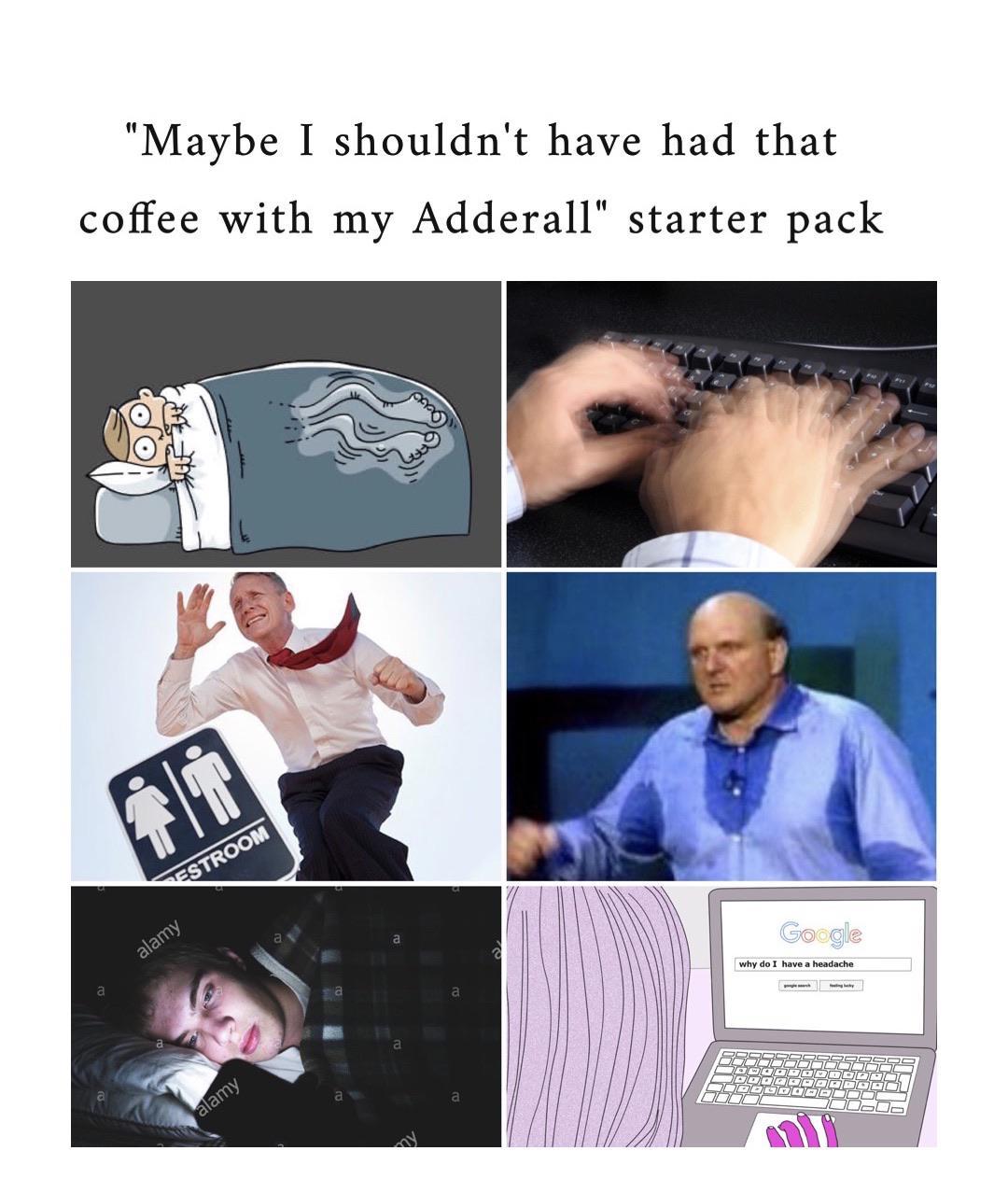 “Maybe I shouldn’t have had that coffee with my adderall” starter pack ...