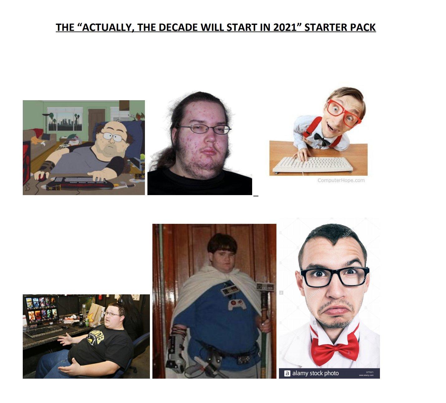 The "Actually, the decade will start in 2021" Starter Pack | /r ...