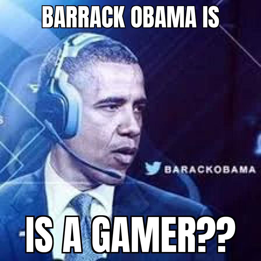 what Obama gamer ?? | /r/okbuddyretard | OkBuddyRetard | Know Your Meme