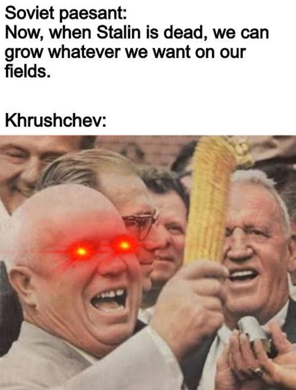Khrushchev really loved his corn. | /r/HistoryMemes | Know Your Meme
