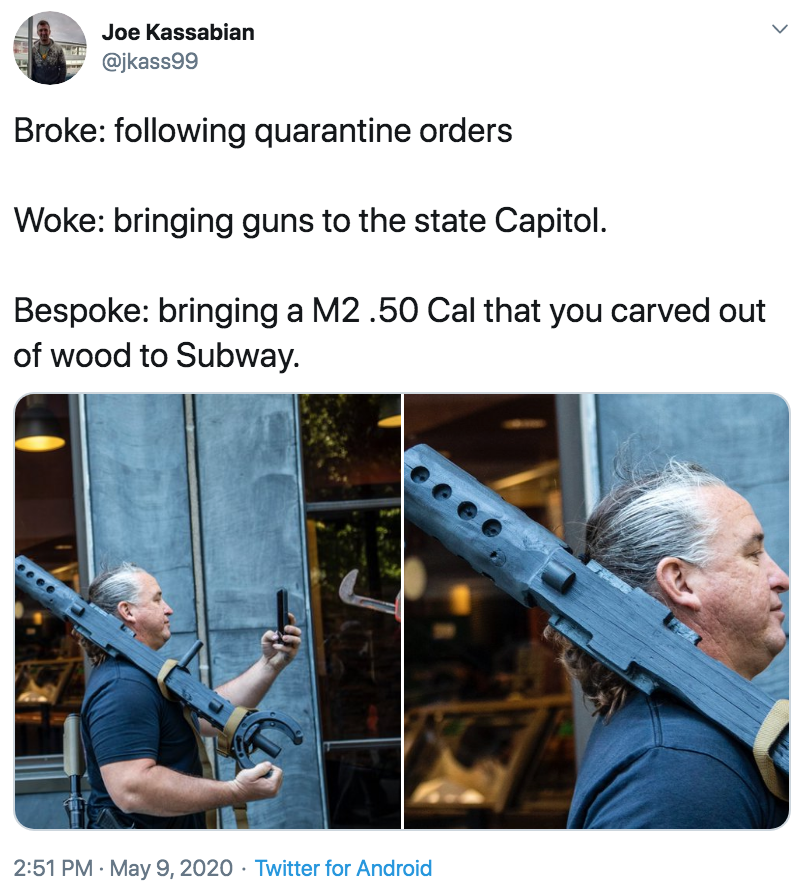 Broke: following quarantine orders Woke: bringing guns to the state ...