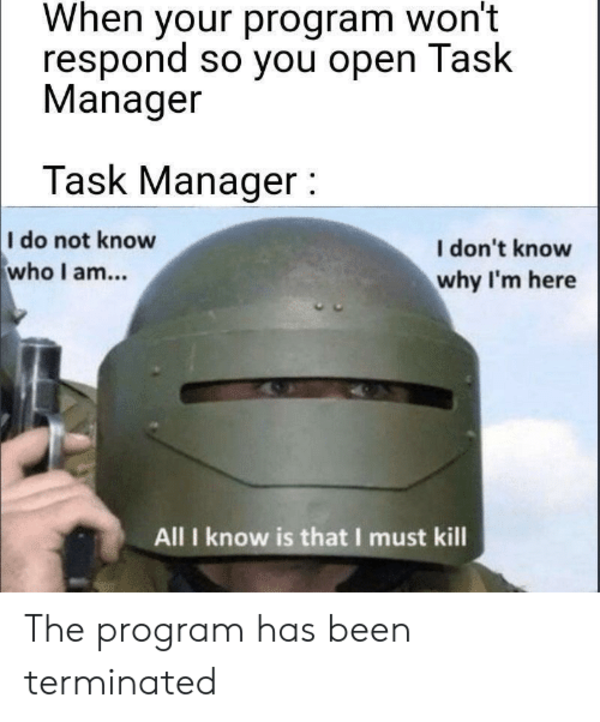task manager must kill | All I Know Is That I Must Kill | Know Your Meme