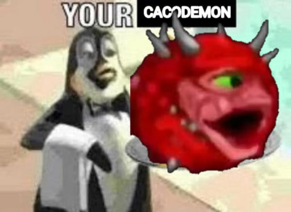 Your Cacodemon, Retard | Dole Dippers / Your X, Sir | Know Your Meme