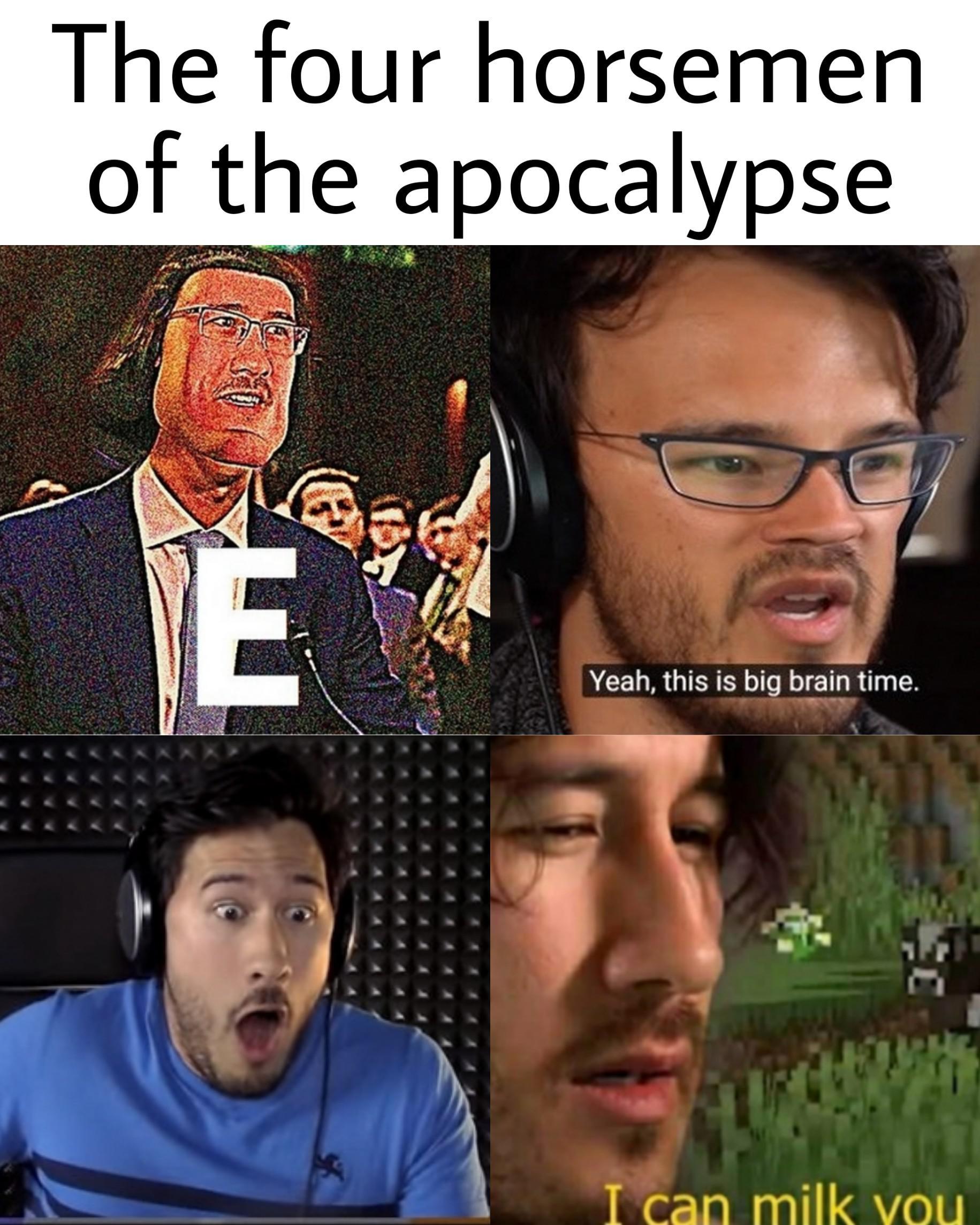 Four Horsemen I Can Milk You Know Your Meme
