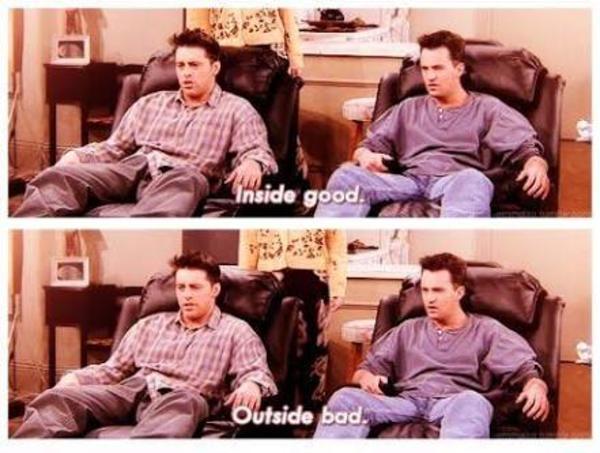 inside good | Friends | Know Your Meme
