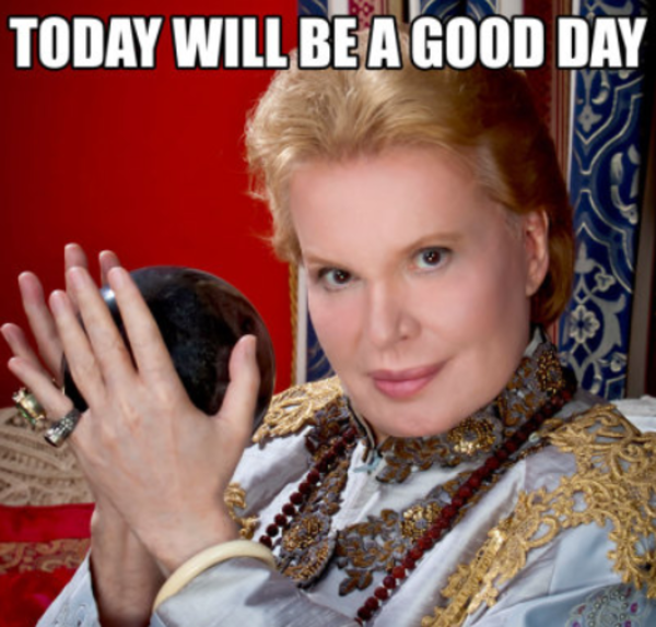 Today will be a good day | Walter Mercado | Know Your Meme