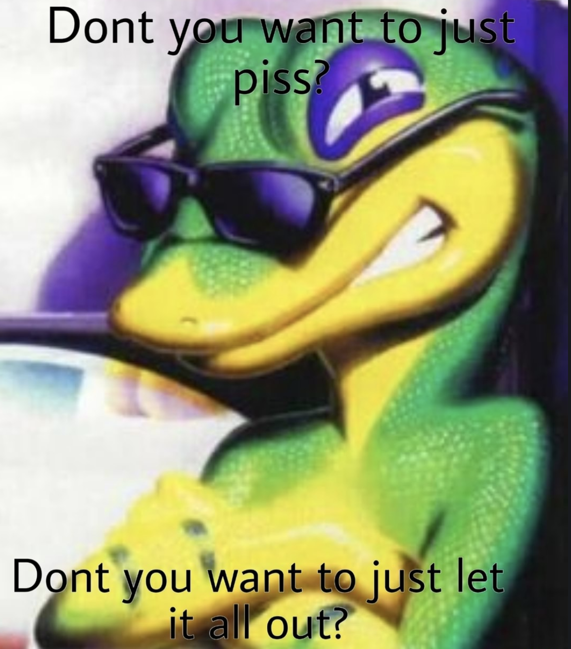 Don't you want to just piss | Gex | Know Your Meme