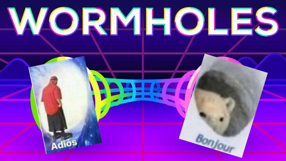 Wormholes | Adios Wormhole | Know Your Meme