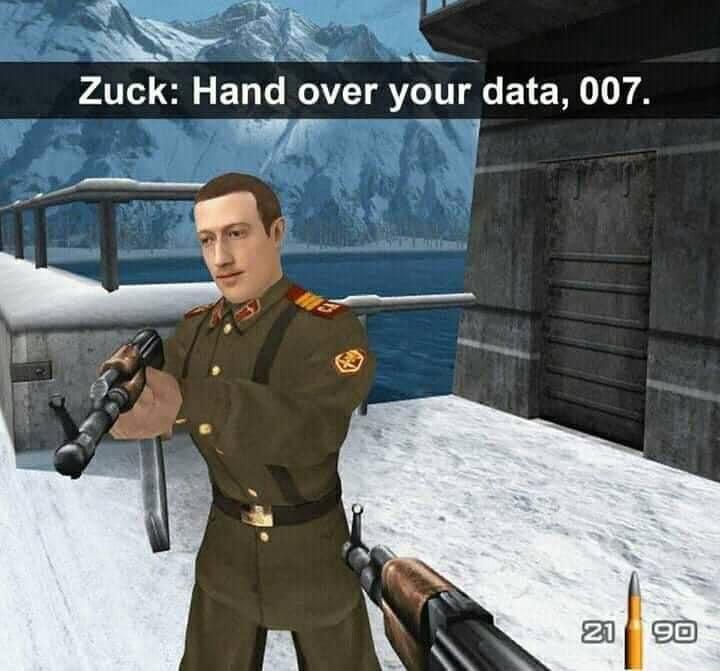 Zuck: Hand Over Your Data, 007 | Goldeneye 007 | Know Your Meme