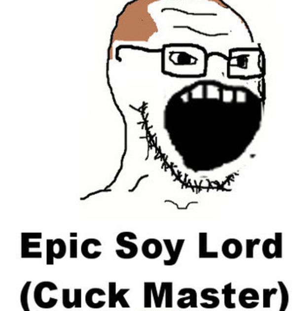 epic soy lord cuck master | Soy Boy Face / Soyjak | Know Your Meme