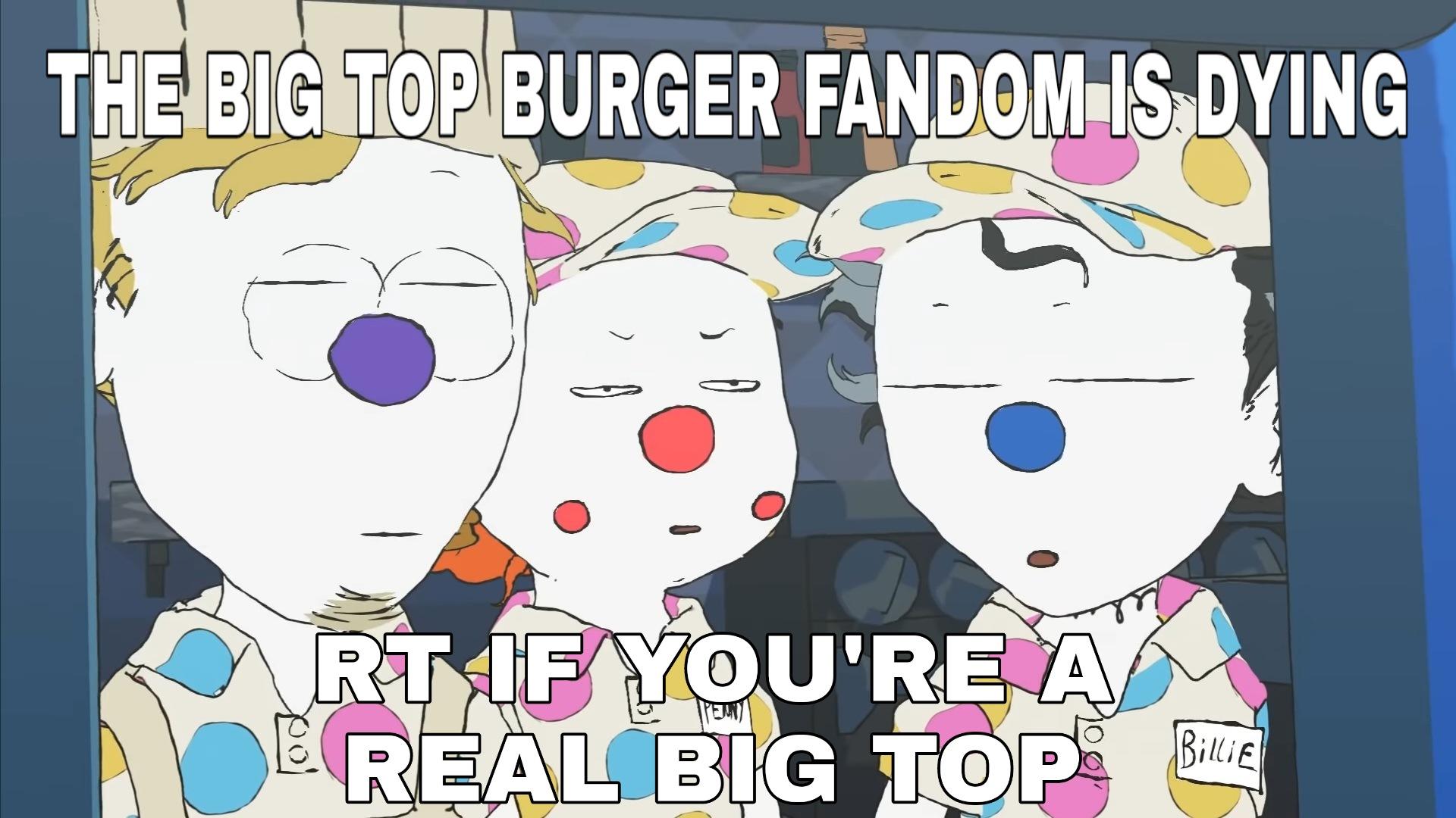 For the Big Top Burger fans still out there | X Fandom Is Dying, Repost ...