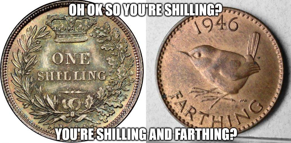 Shilling and Farthing | Shidding and Farding | Know Your Meme
