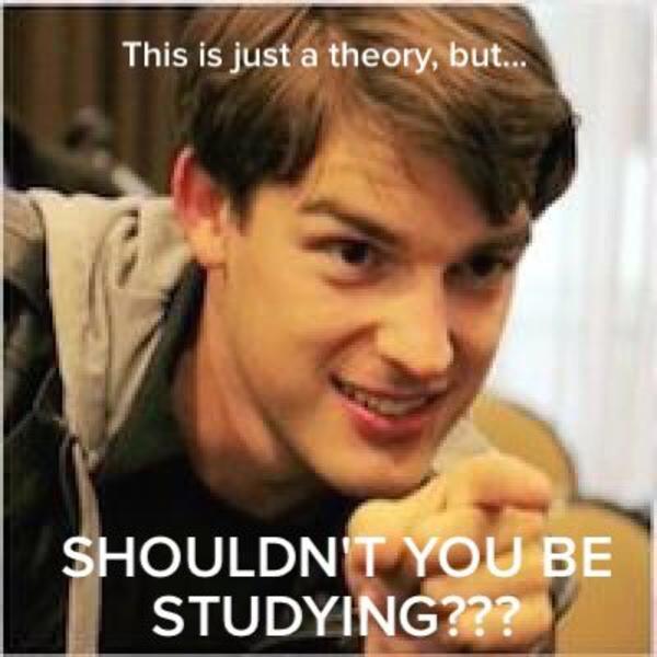 Shouldn't you be studying | That's Just a Theory, A Game Theory | Know ...