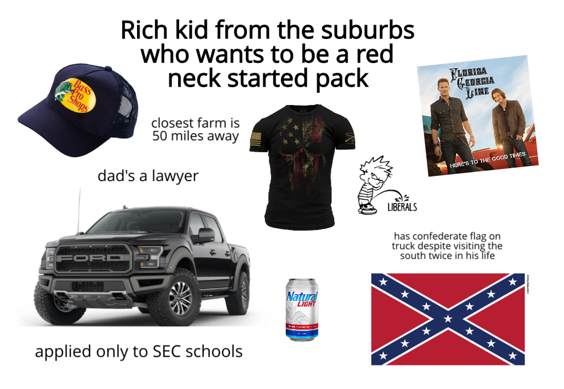 "Rich kid from the suburbs who wants to be a red neck" starter pack ...