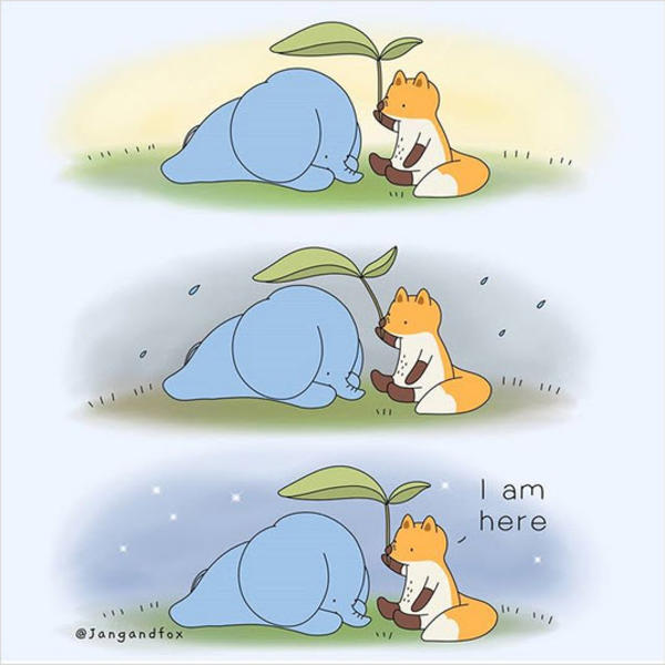 I will be there for you, even if you don't realize that you need me ...