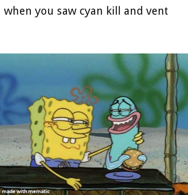 cyan what are you doing? | /r/AmongUsMemes | Among Us | Know Your Meme
