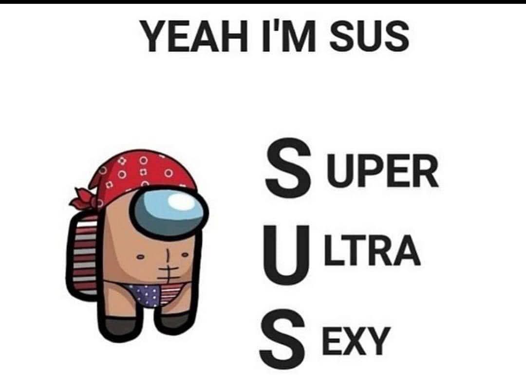 yeah im sus af | /r/AmongUsMemes | Among Us | Know Your Meme
