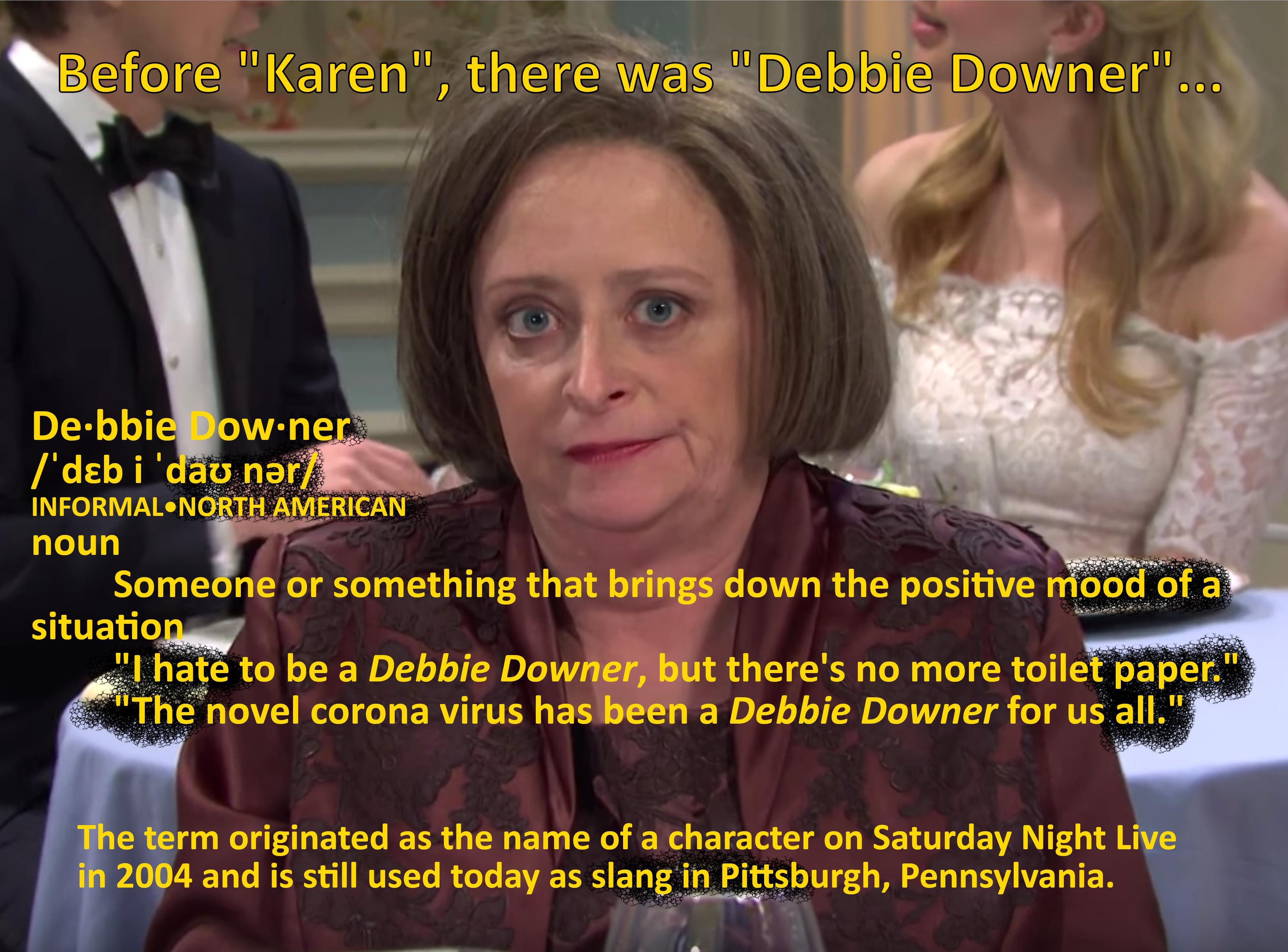 Before "Karen" there was "Debbie Downer"... | /r/Karen | Karen | Know ...