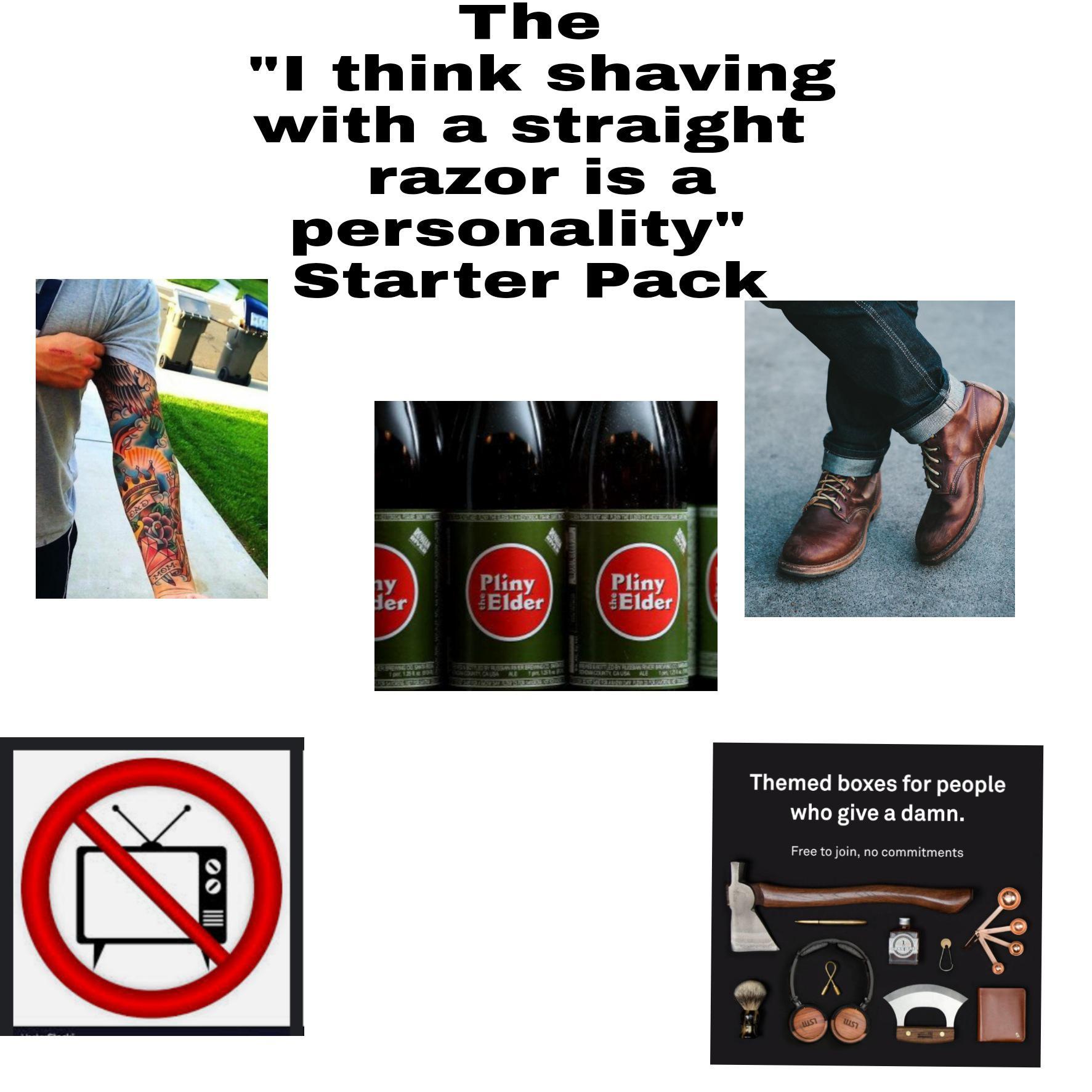 The "I think shaving with a straight razor is a personality" starter ...