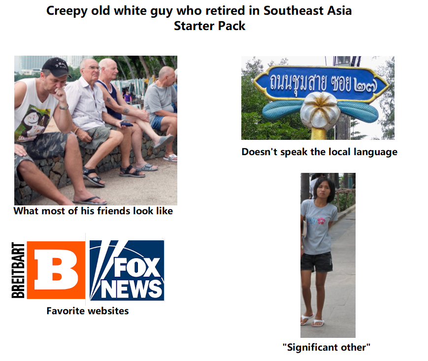Creepy Old White Guy Who Retired In Southeast Asia Starter Pack r creepy-old-white-guy-who-retired-in-southeast-asia-starter-pack-r