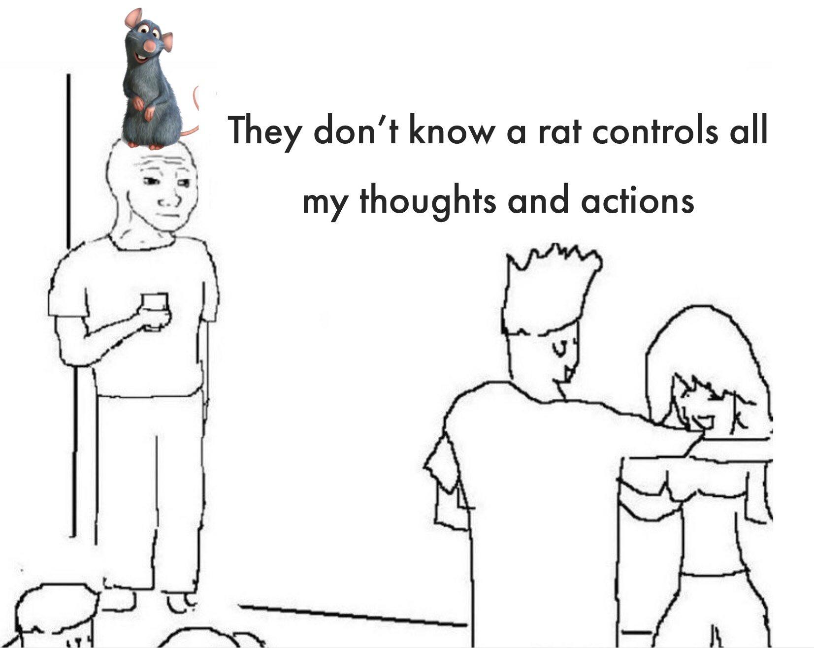 They Don't Know a Rat Controls All My Thoughts and Actions ...