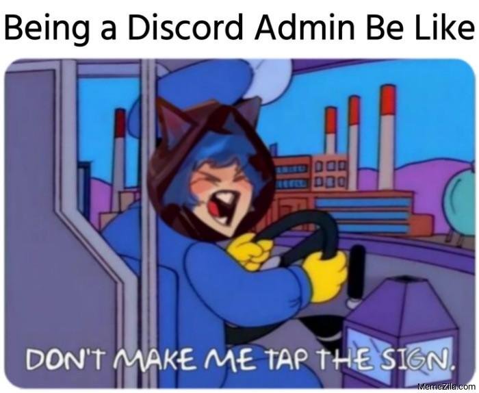 discord mods be like | Don't Make Me Tap the Sign | Know Your Meme
