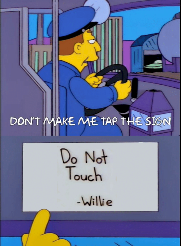 Do Not Touch Willie Don t Make Me Tap The Sign Know Your Meme