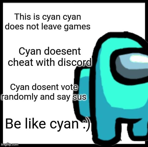 Be like cyan | /r/AmongUsMemes | Among Us | Know Your Meme
