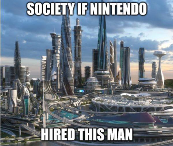 Soceity if | Nintendo, Hire This Man | Know Your Meme