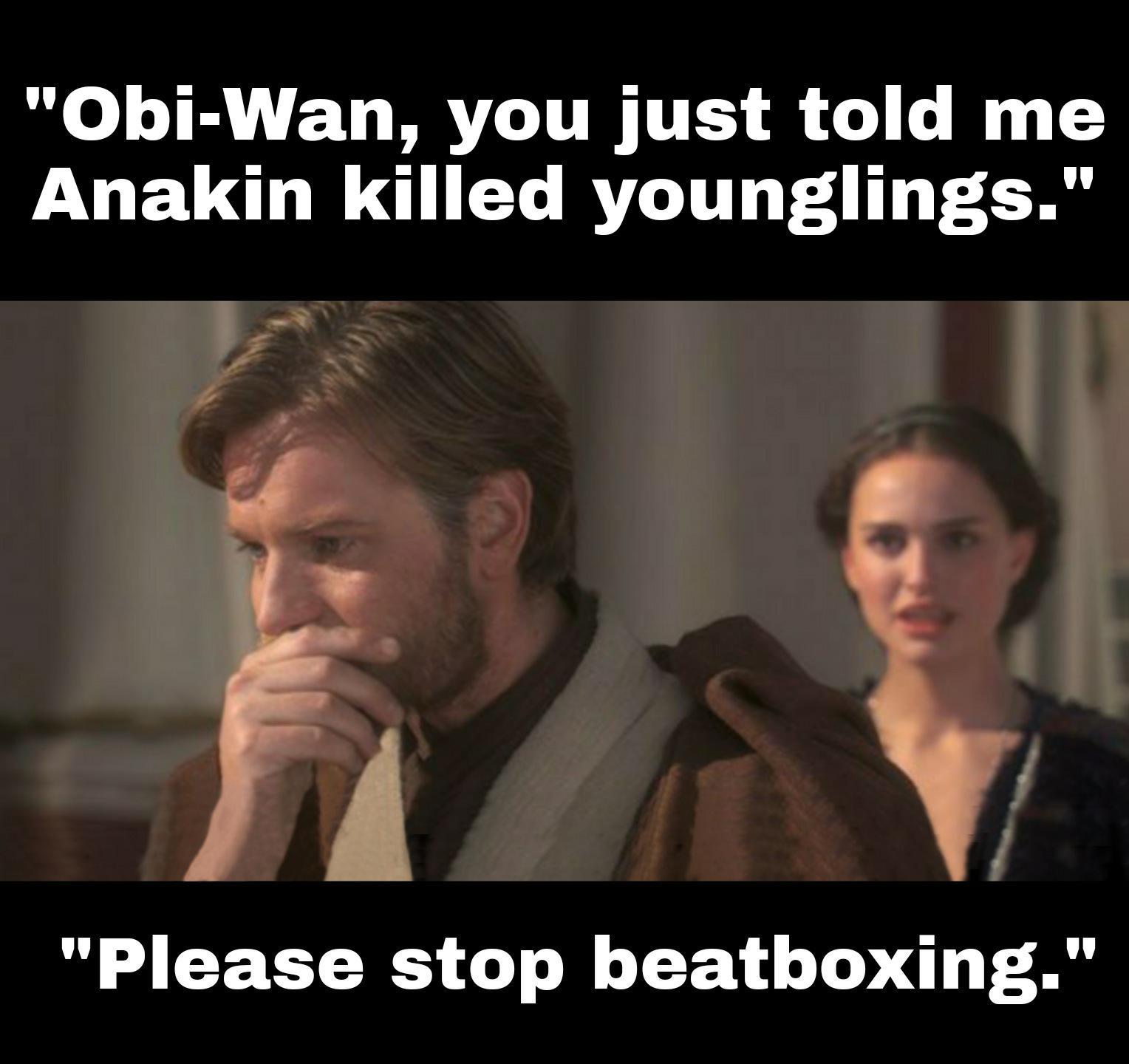 You're breaking my heart | /r/PrequelMemes | *Starts Beatboxing ...