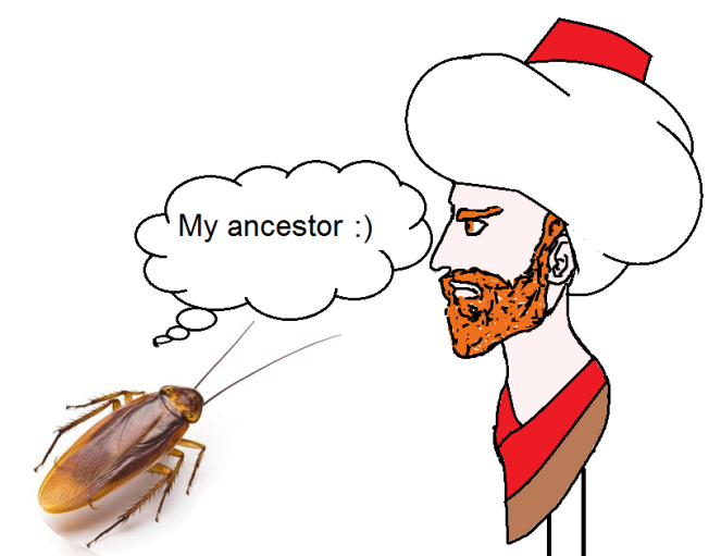 Turkroach | My Ancestor :) | Know Your Meme
