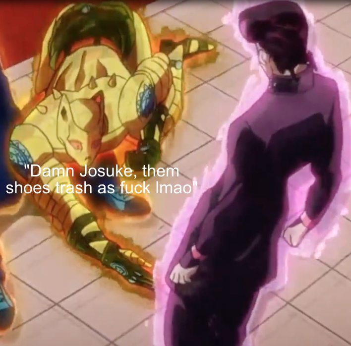 "What the hell did you say about my shoes!?" | /r/ShitPostCrusaders ...