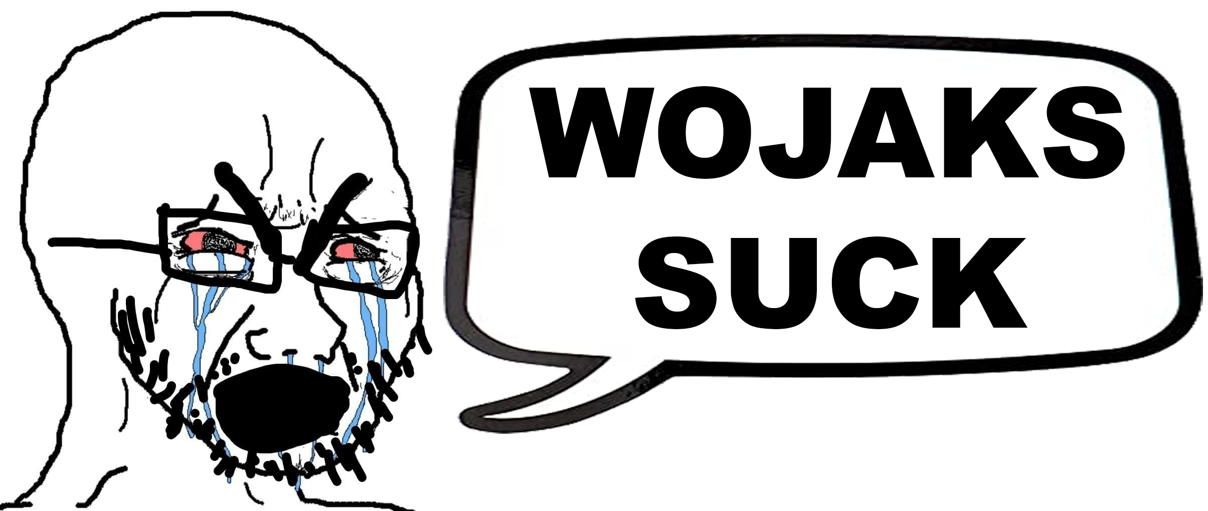 crying wojak / soyjak says: WOJAKS SUCK | Wojak | Know Your Meme