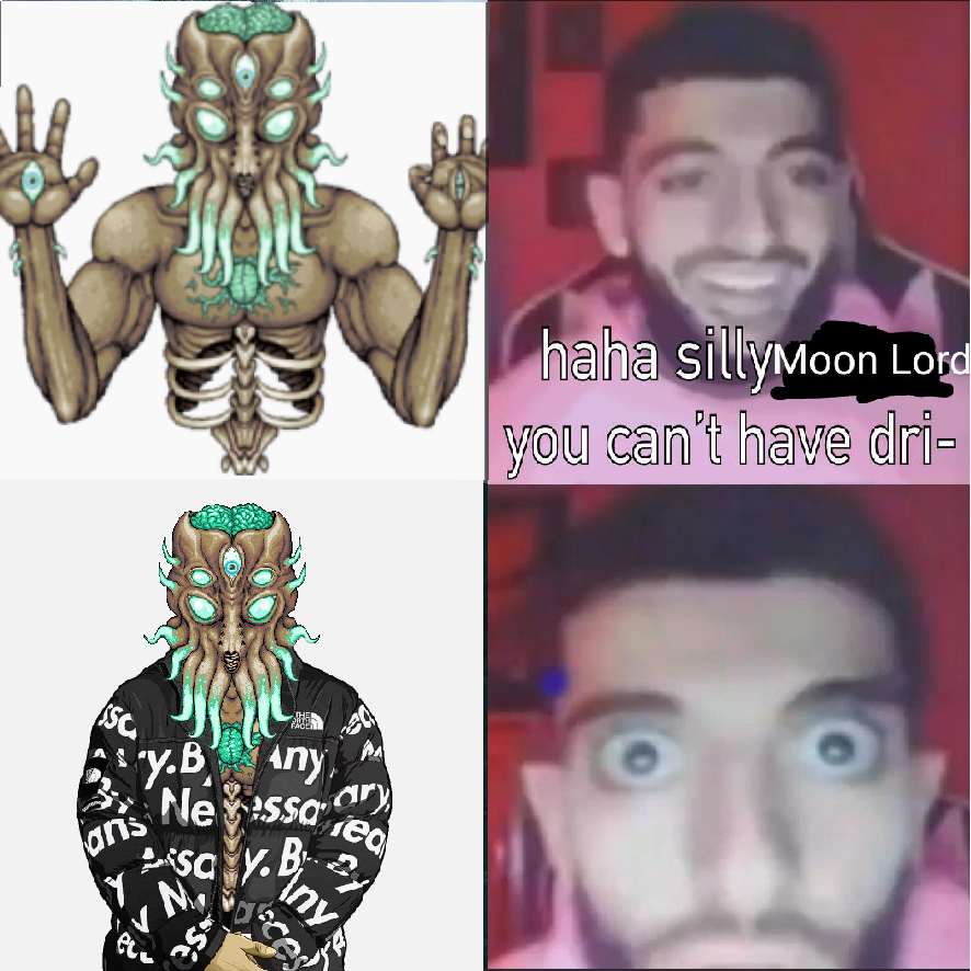 Moon lord has drip | /r/okbuddyretard | OkBuddyRetard | Know Your Meme