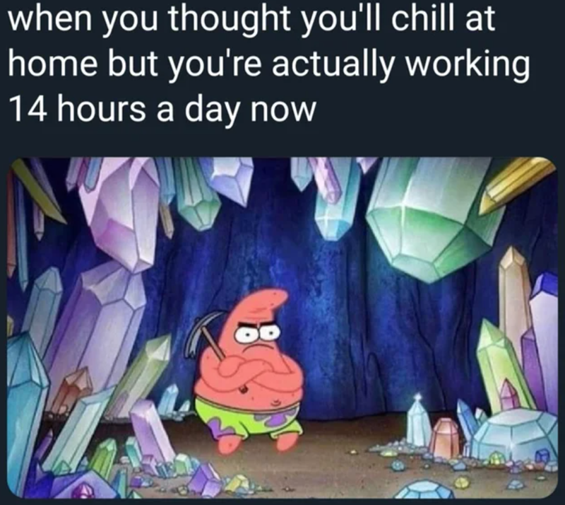 They even ruined working from home | Patrick Star | Know Your Meme
