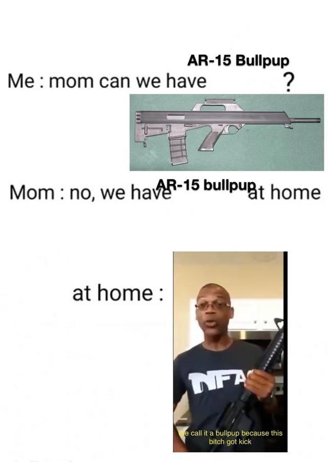 Oof. But Mom! | Bullpup Configuration | Know Your Meme