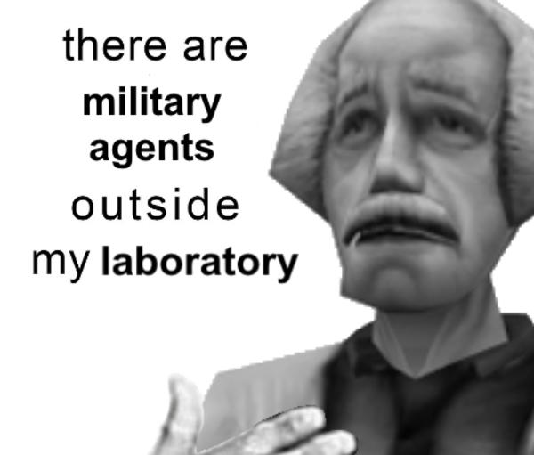 There Are Military Agents Outside My Laboratory | There Are Federal ...