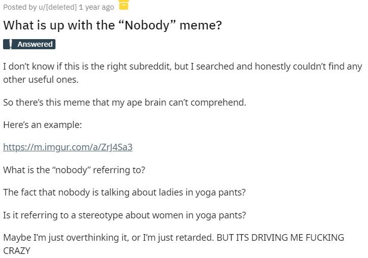 What is up with the “Nobody” meme? | Nobody: | Know Your Meme