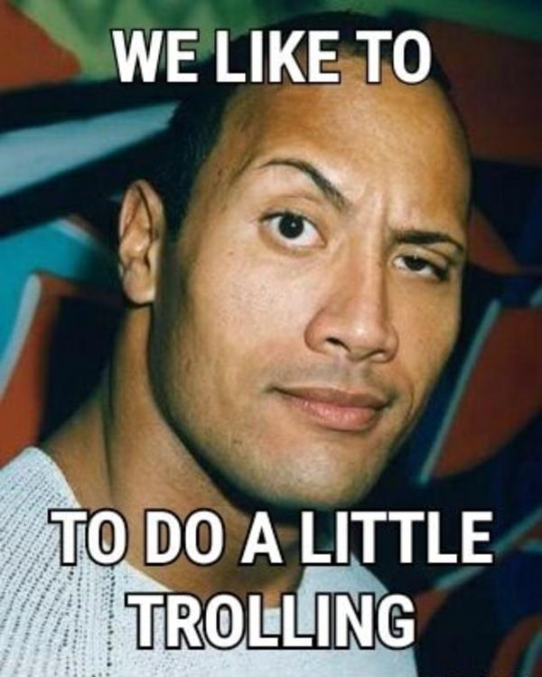 rock be trolling | It's Called We Do a Little Trolling | Know Your Meme