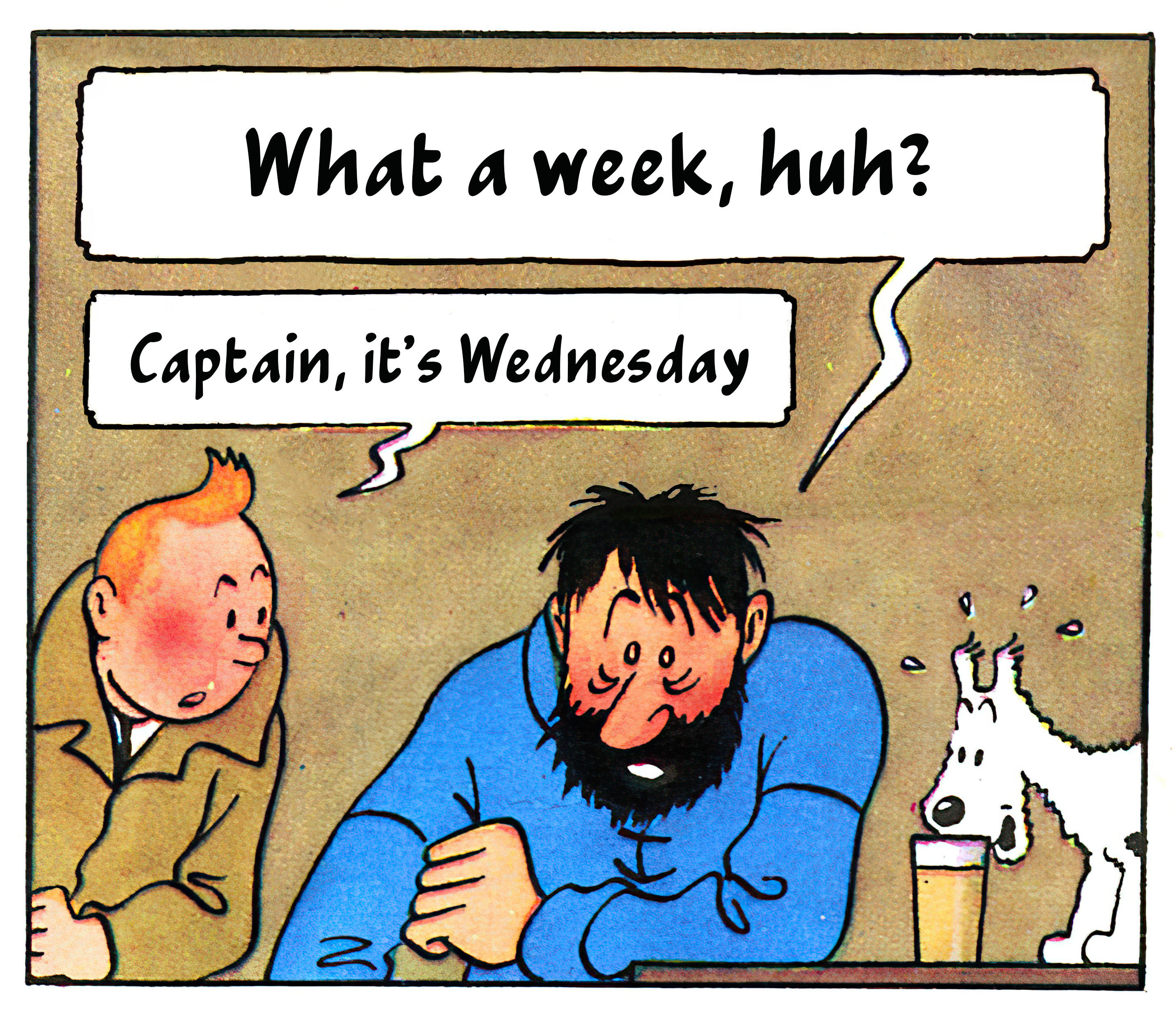 Tintin / Captain Haddock Meme - What a week, huh? Captain, it's ...