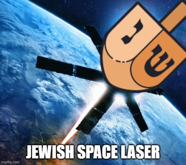 IM FIRING MA LAZER | Jewish Space Laser | Know Your Meme