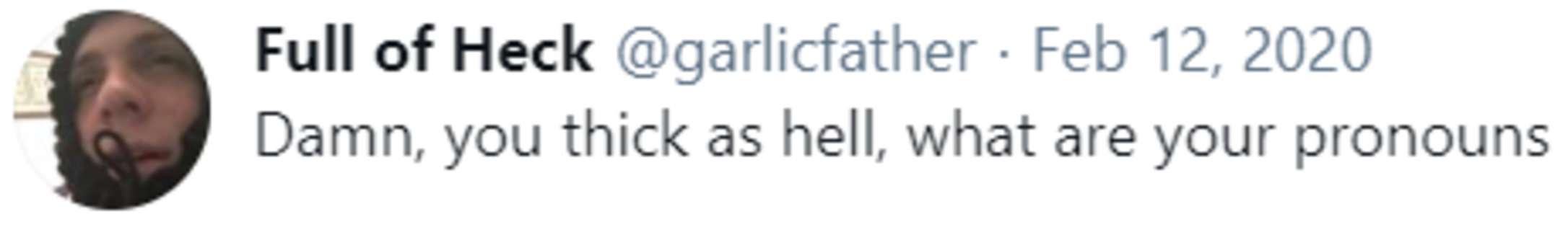 Damn, you thick as hell, what are your pronouns | Damn Ya Ass Fat, What ...