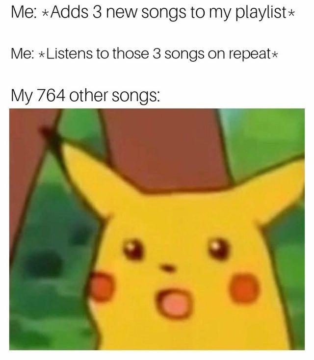 everytime a new song is added | Surprised Pikachu | Know Your Meme