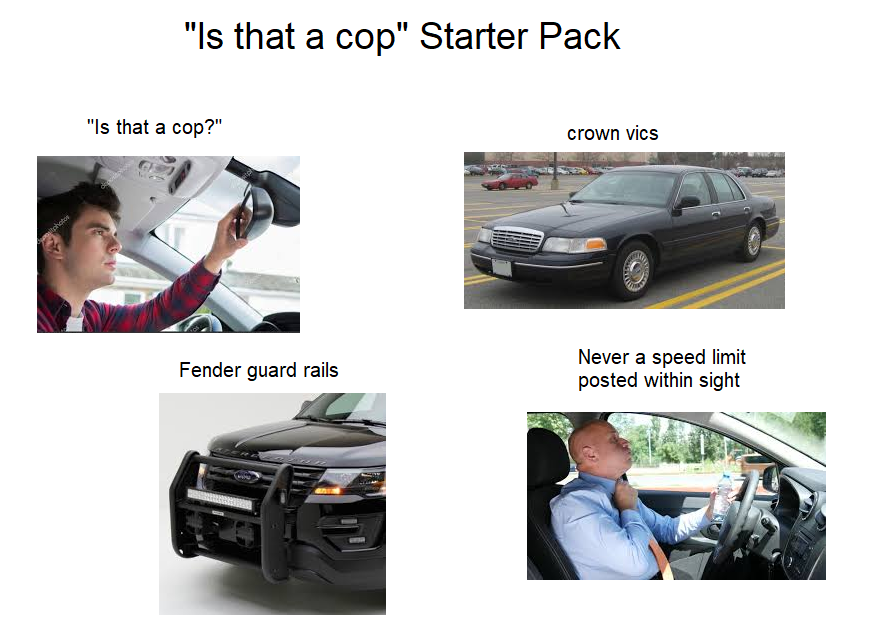 "Is that a cop" Starter Pack | /r/starterpacks | Starter Packs | Know ...